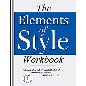The Elements of Style Workbook: Writing Strategies with Grammar Book (Writing Workbook Featuring New Lessons on Writing with Style)