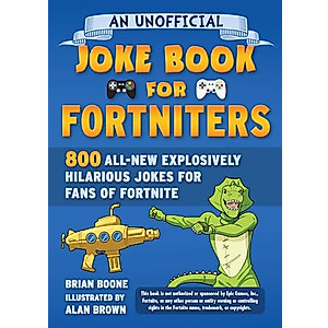 An Unofficial Joke Book for Fortniters: 800 All-New Explosively Hilarious Jokes for Fans of Fortnite (2) (Unofficial Joke Books for Fortniters)
