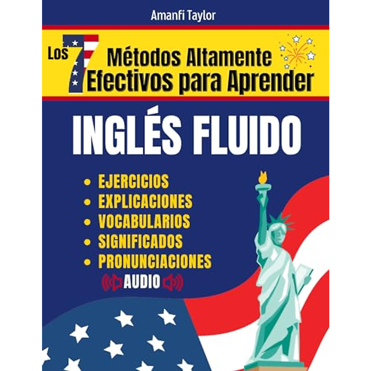 Los 7 Métodos Altamente Efectivos Para Aprender Ingles Fluido: Libro para aprender ingles para adultos - Aprender Ingles desde cero con pronunciación, ... para aprender ingles) (Spanish Edition)