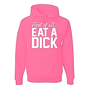 Wild Bobby First Of All … Eat A Dick Humor Unisex Graphic Hoodie Sweatshirt, Neon Pink, X-Large