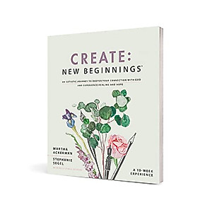 Create: New Beginnings: An Artistic Journey to Deepen Your Connection with God and Experience Healing and Hope