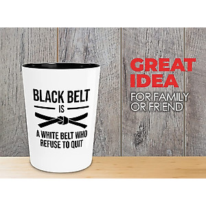 Bubble Hugs Karate Gift Shot Glass 1.5oz - A Black belt is a white belt who refused to quit - Martial Art Enthusiast Blackbelt Instructor Black Taekwondo karateka