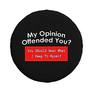 My Opinion Offended You,Funny Tire Cover Universal Fit Spare Tire Protector for Truck SUV Trailer Camper Rv