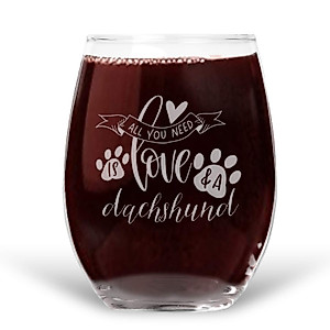 All You Need Is Love & A Dachshund Funny Wine Glass Best Friend Gift for Women - 21 oz