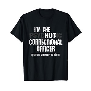 I'm A Hot Psychotic Correctional Officer Warning Funny Gift T-Shirt