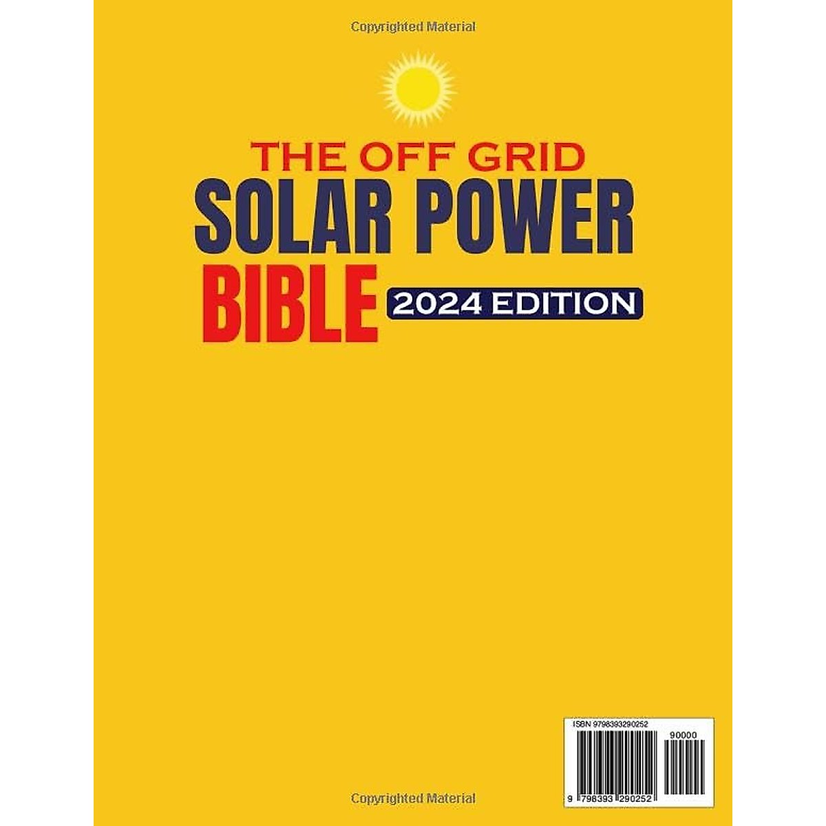 The Off Grid Solar Power Bible: [7 in 1] Easy Illustrated DIY Guide + VIDEO COURSE to Safely Install and Maintain your Own Blackout-Free System. Go from Zero Know-How to Zero Electricity Bills.