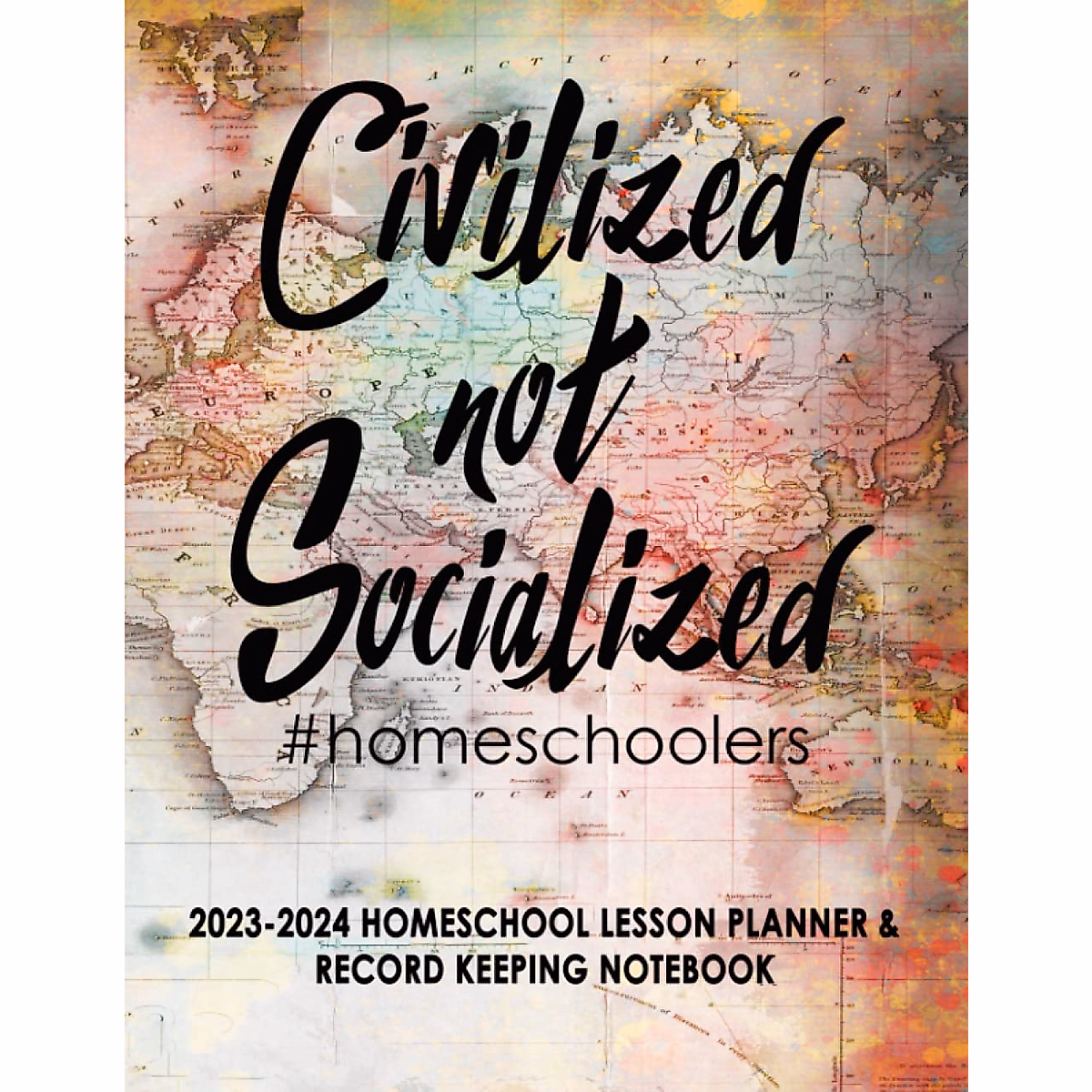 2023-2024 Homeschool Lesson Planner & Record Keeping Notebook: Civilized Not Socialized 8.5x11 Homeschooling Planning Book For Academic Year August ... And Students, Homes School Records Organizer