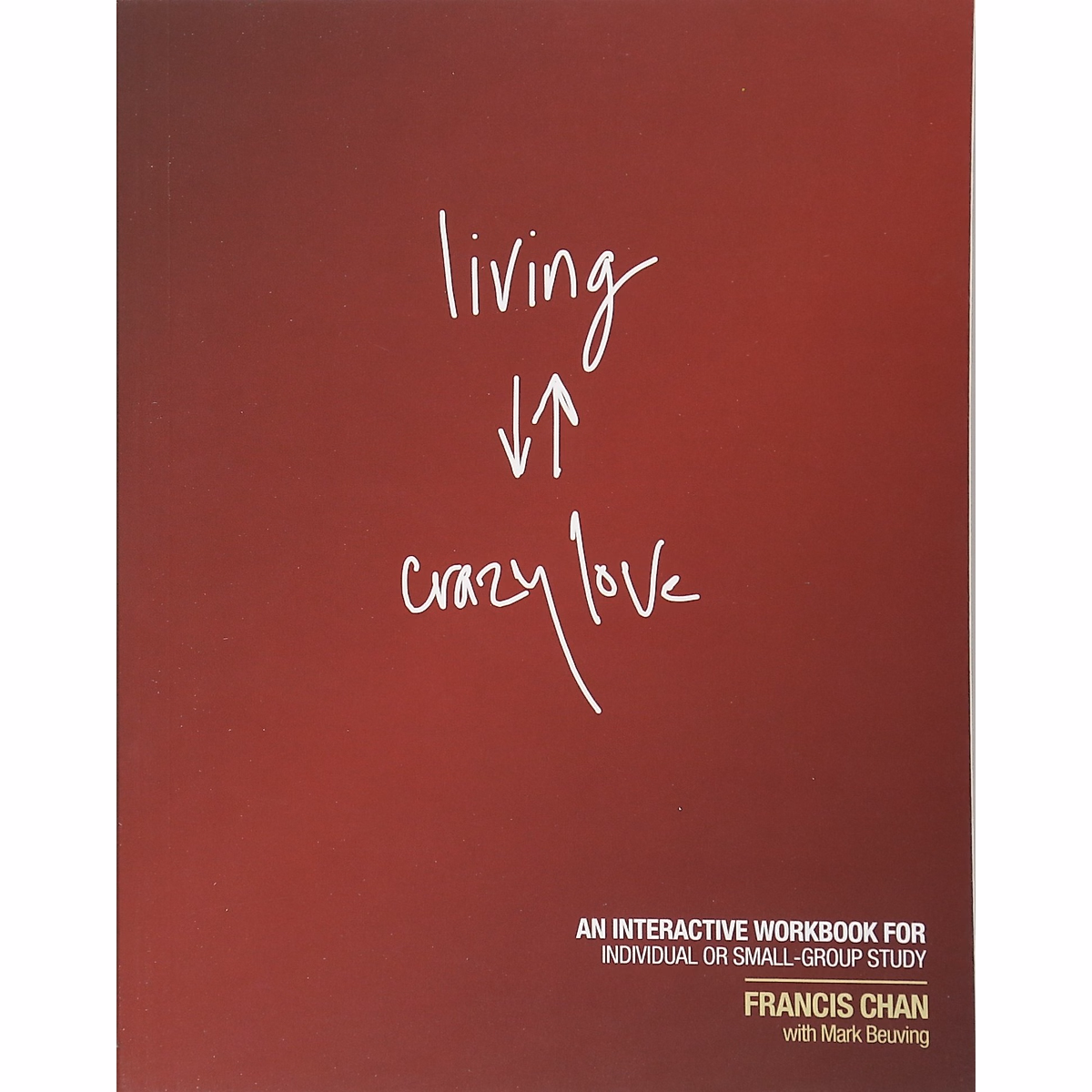 Living Crazy Love: An Interactive Workbook for Individual or Small-Group Study