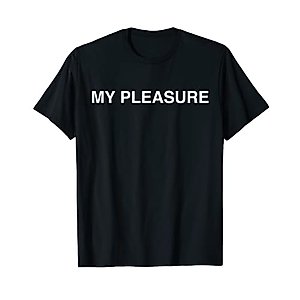 My Pleasure design for anyone that enjoys being helpful T-Shirt