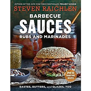 Barbecue Sauces, Rubs, and Marinades--Bastes, Butters & Glazes, Too (Steven Raichlen Barbecue Bible Cookbooks)