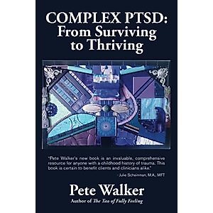 Complex PTSD: From Surviving to Thriving: A Guide and Map for Recovering from Childhood Trauma