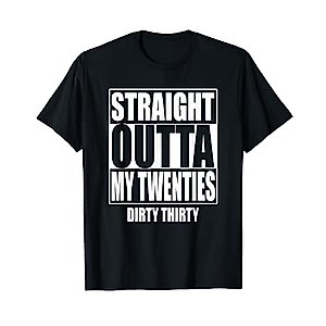Straight Outta My Twenties 30th Birthday Dirty Thirty Gift T-Shirt
