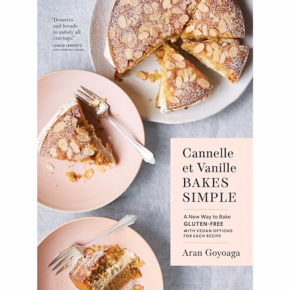 Cannelle et Vanille Bakes Simple: A New Way to Bake Gluten-Free (with Vegan Options for Most Recipes)