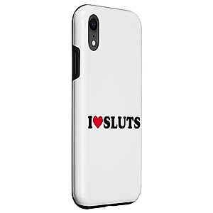 iPhone XR I Love Sluts Shirt I Heart Sluts Baby Tee Case