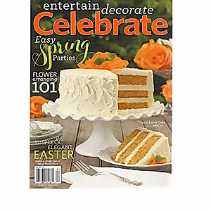 ENTERTAIN DECORATE CELEBRATE, SPRING MARCH/APRIL 2013 (EASY SPRIN PARTIES