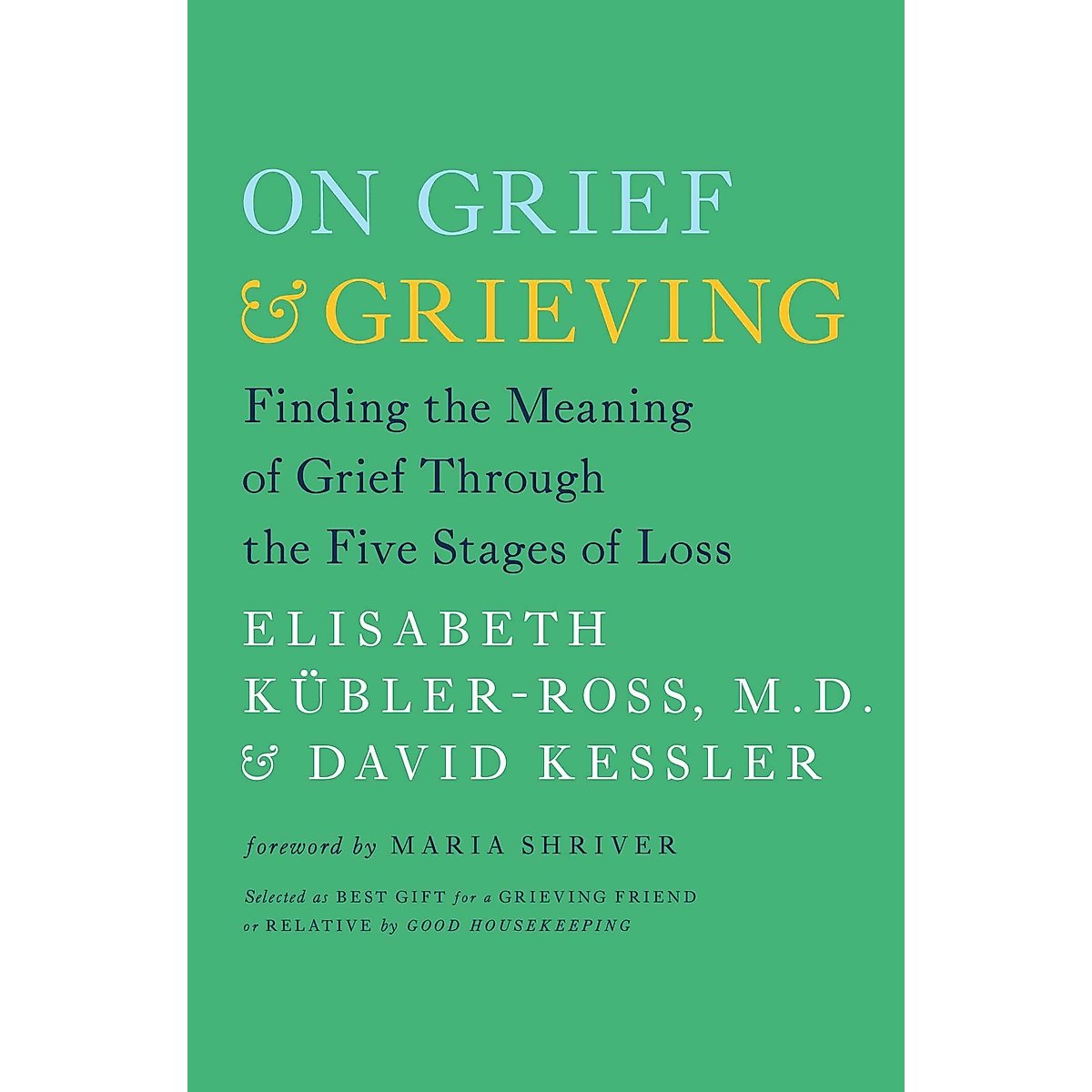 On Grief and Grieving: Finding the Meaning of Grief Through the Five Stages of Loss