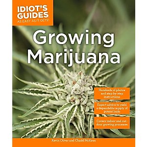 Growing Marijuana: Expert Advice to Yield a Dependable Supply of Potent Buds (Idiot's Guides)