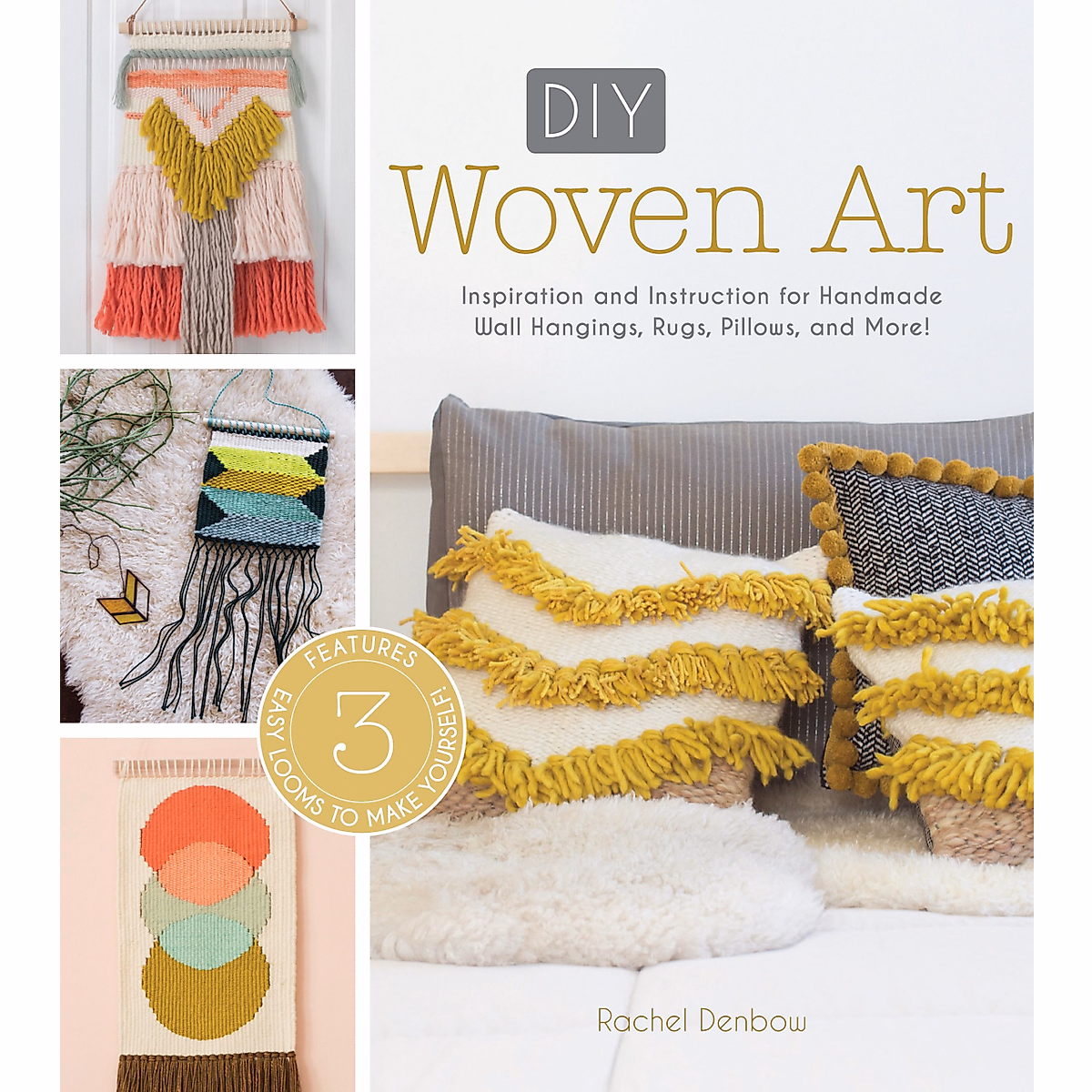 DIY Woven Art: Inspiration and Instruction for Handmade Wall Hangings, Rugs, Pillows and More!