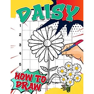 How to Draw Daisy: A Step By Step Drawing And Activity Book For Kids To Learn To Draw Chamomile | Great Presents For Special Occasion | White Elephants To Relaxation