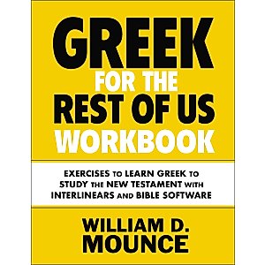 Greek for the Rest of Us Workbook: Exercises to Learn Greek to Study the New Testament with Interlinears and Bible Software