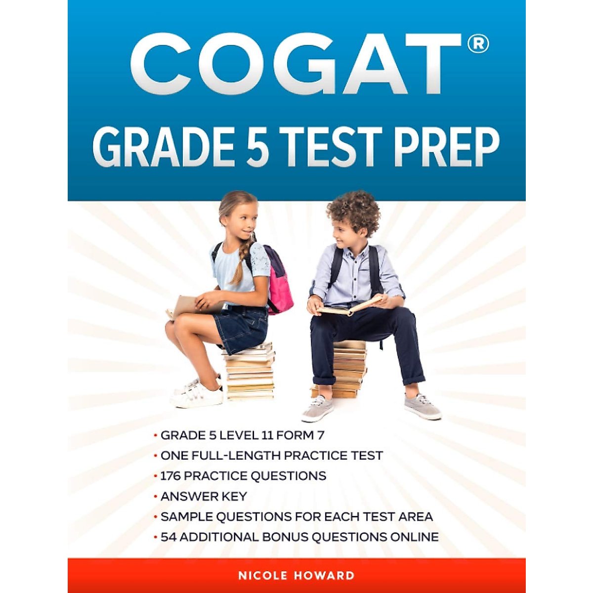 COGAT® GRADE 5 TEST PREP: Grade 5 Level 11 Form 7 One Full Length Practice Test 176 Practice Questions Answer Key Sample Questions for Each Test Area 54 Additional Bonus Questions Online