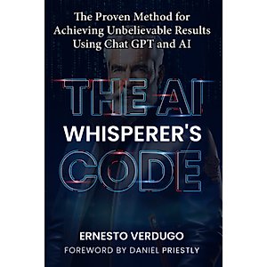 The AI Whisperer's Code: The Proven Method for Achieving Unbelievable Results Using Chat GPT and AI (LLM Books AI)