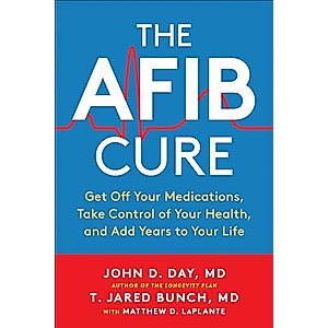 The AFib Cure: Get Off Your Medications, Take Control of Your Health, and Add Years to Your Life
