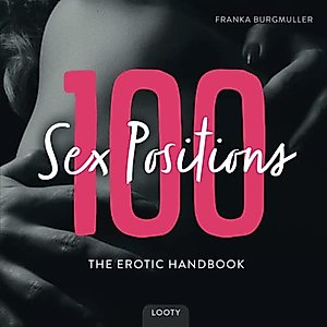 100 Sex Positions • The Erotic Handbook: Kamasutra Book With Pictures | 100 Hot Sex Positions | Sex Positions For Couples (Sex Positions - Erotic Handbooks for Couples)