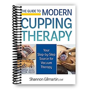 The Guide to Modern Cupping Therapy: Your Step-by-Step Source for Vacuum Therapy [Spiral-bound] Shannon Gilmartin