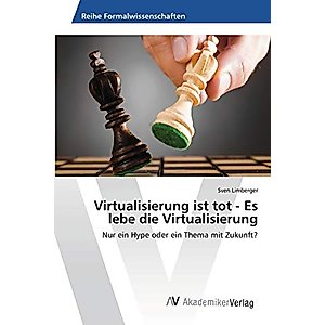 Virtualisierung ist tot - Es lebe die Virtualisierung: Nur ein Hype oder ein Thema mit Zukunft? (German Edition)