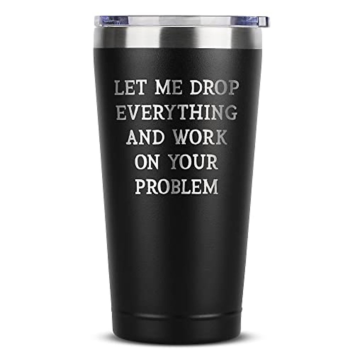 Funny Gifts for Men - Let Me Drop Everything - Stainless Steel Tumbler with Lid - Gag Gifts for Men Women Coworkers Boss - Mens Birthday Present Ideas - Unique Coffee Mug Tumbler for Men, Black 16 oz