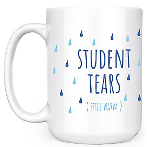 Student Tears Still Warm - Funny Teacher Professor Counselor Advisor Principal Dean Substitute - 15oz Deluxe Double-Sided Coffee Tea Mug