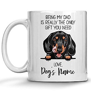 Personalized Black Tan Dachshund Coffee Mug, Dachshund Dad, Custom Dog Name, Customized Gifts For Dog Dad, Father's Day, Gifts For Dog Lovers, Being My Dad is the Only Gift You Need
