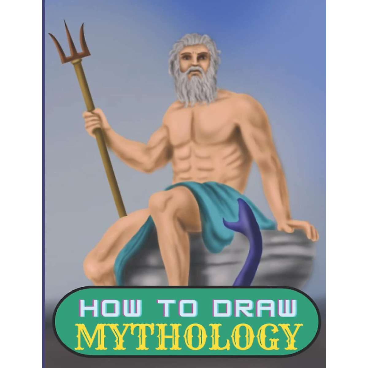 How To Draw Mythology: A Step-by-step Drawing Book To Learn How To Draw Mythical Creatures