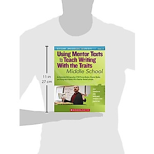 Using Mentor Texts to Teach Writing With the Traits: Middle School: An Annotated Bibliography of 150 Picture Books, Chapter Books, and Young Adult Novels With Teacher-Tested Lessons