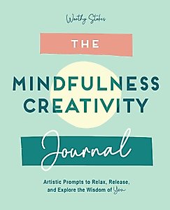 The Mindfulness Journal: Creative Prompts to Relax, Release, and Explore the Wisdom of You