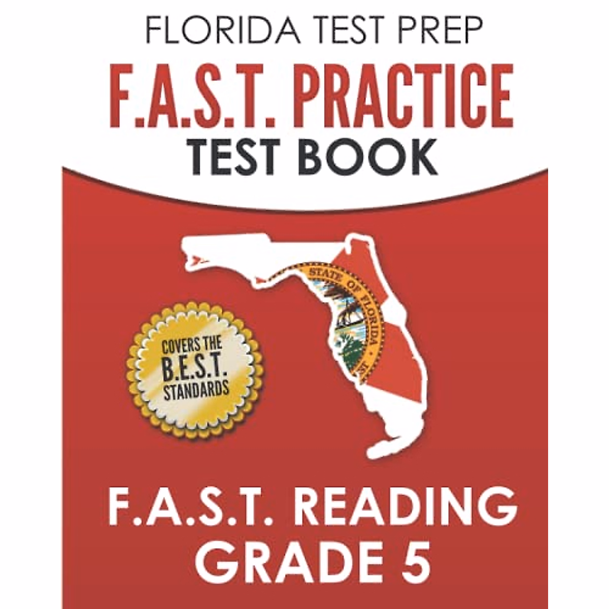 FLORIDA TEST PREP F.A.S.T. Practice Test Book F.A.S.T. Reading Grade 5: Covers the New B.E.S.T. Standards