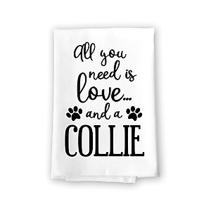 Honey Dew Gifts Funny Towels, All You Need is Love and a Collie, Dish Towel, Multi-Purpose Pet and Dog Lovers Kitchen Towel, Cotton Flour Sack Towel