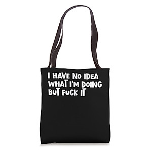 I Have No Idea What I'm Doing But Fuck It Tote Bag