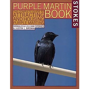The Stokes Purple Martin Book: The Complete Guide to Attracting and Housing Purple Martins (Stokes Backyard Nature Books)