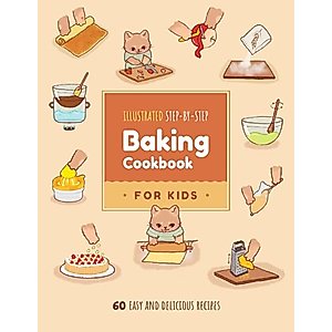 Illustrated Step-by-Step Baking Cookbook for Kids and Teens: 60 easy and delicious recipes