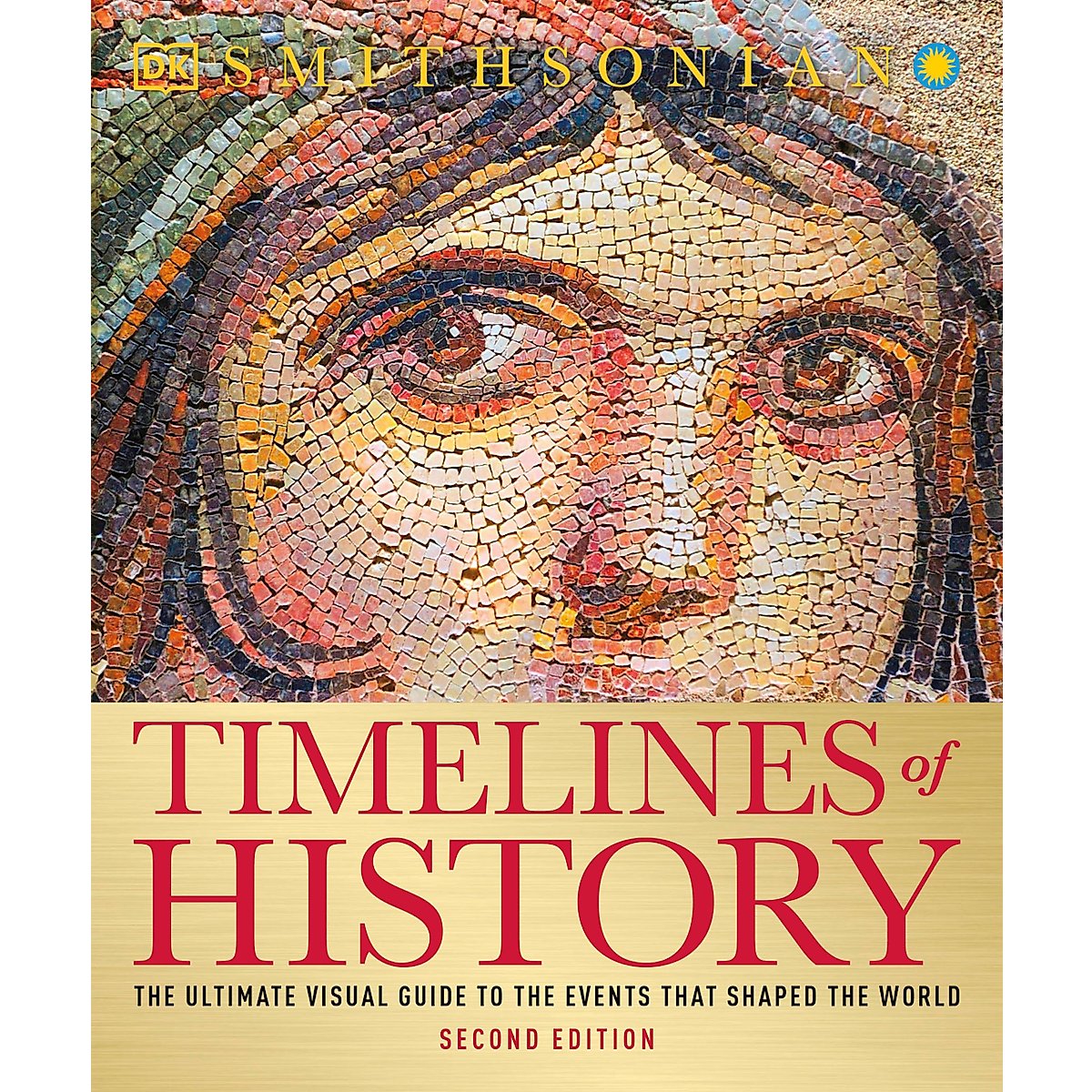 Timelines of History: The Ultimate Visual Guide to the Events That Shaped the World, 2nd Edition