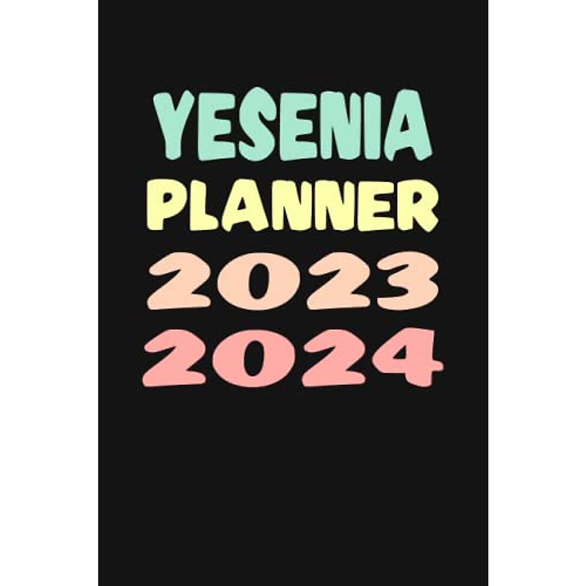 YESENIA: Custom Name Weekly Planner 2023-2024