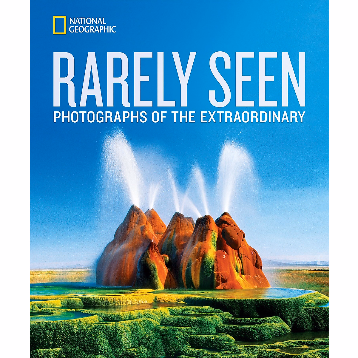 National Geographic Rarely Seen: Photographs of the Extraordinary