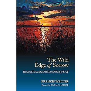 The Wild Edge of Sorrow: Rituals of Renewal and the Sacred Work of Grief