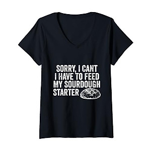 Sorry, I Cant I Have To Feed My Sourdough Starter Baker V-Neck T-Shirt