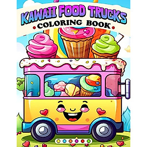 Kawaii Food Trucks Coloring Book: Explore, Create, and Color Fun Food Trucks Filled with Yummy Treats!