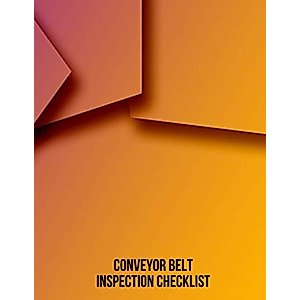 Conveyor Belt Inspection Checklist: Daily Journal Logbook for Work Routine Inspection, Safety Check, Repair Record, Efficient Business or Airport ... 8.5”X11” with 120 pages. (Conveyor Belt Logs)