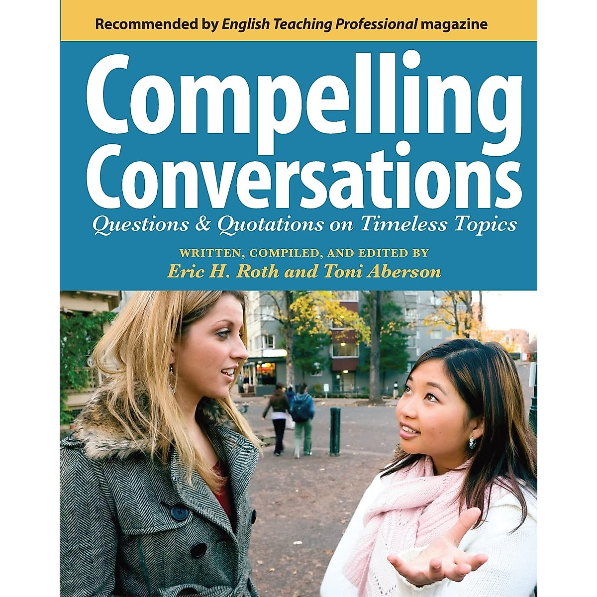 Compelling Conversations: Questions and Quotations on Timeless Topics- An Engaging ESL Textbook for Advanced Students