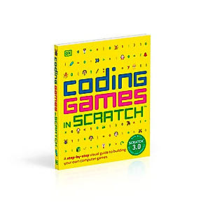 Coding Games in Scratch: A Step-by-Step Visual Guide to Building Your Own Computer Games (DK Help Your Kids)